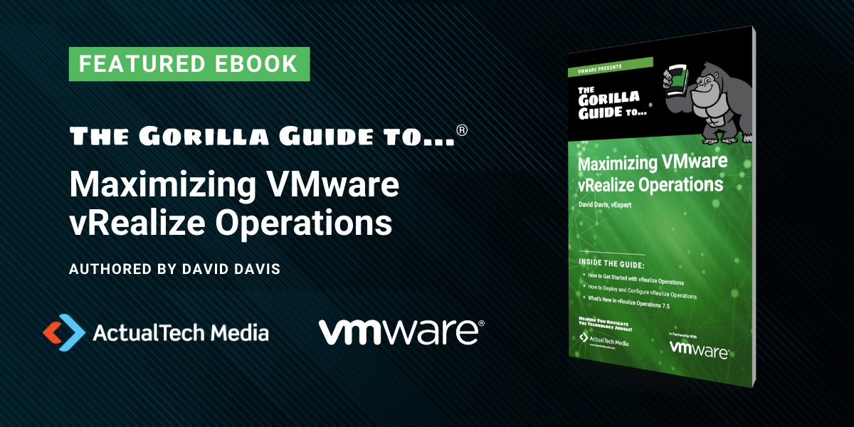 Gorilla Guide : Maximizing VMware vRealize Operations | Gorilla Guide Gorilla Guide : Maximizing VMware vRealize Operations | Gorilla Guide